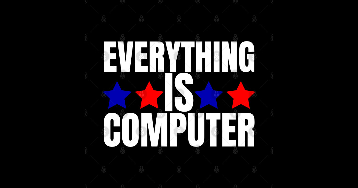 Everything Is Computer - Everything Is Computer - Sticker | TeePublic