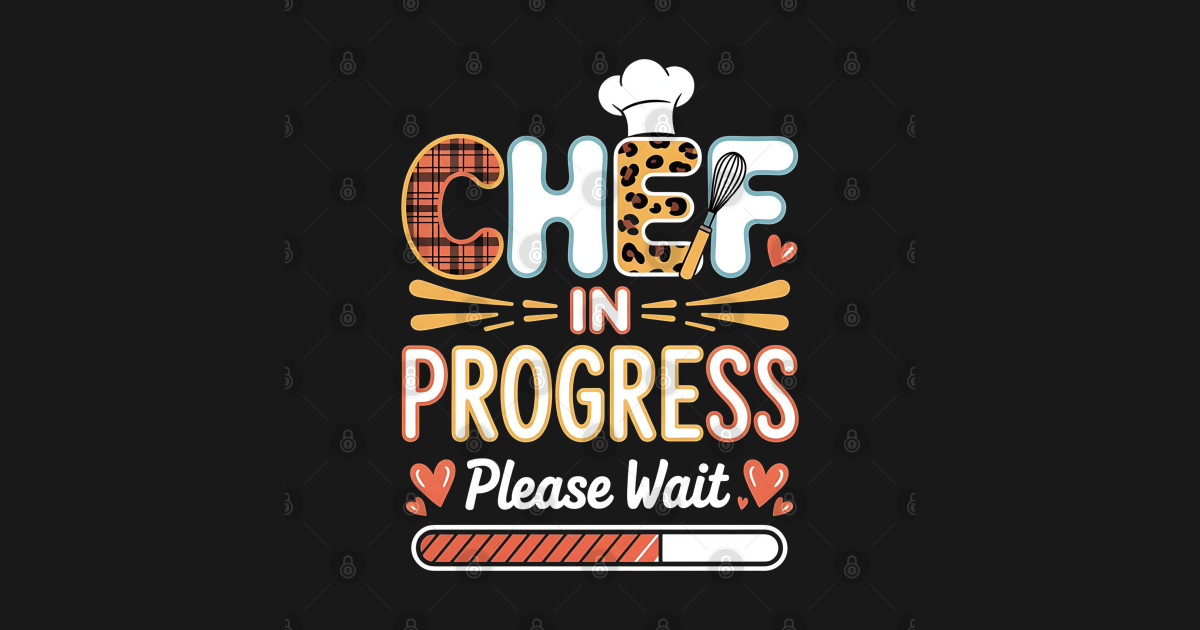 Chef In Progress Please Wait Culinary School Humor - Chef In Progress ...