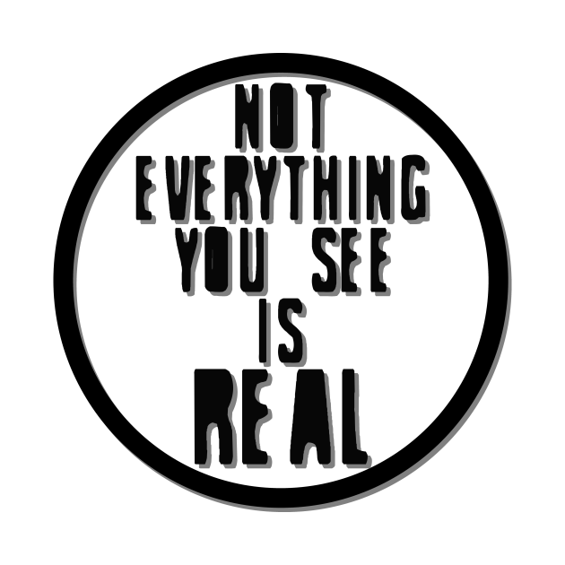 Not Everything You See is Real - Real - Long Sleeve T-Shirt | TeePublic