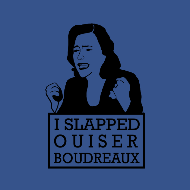 I Slapped Ouiser Boudreaux - Ouiser Boudreaux - T-Shirt | TeePublic