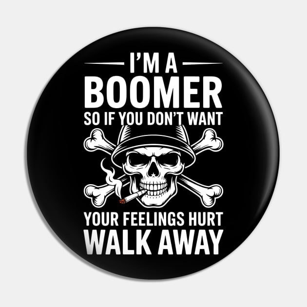 I'm A Boomer So If You Don't Want Your Feelings Hurt Walk - Boomer ...