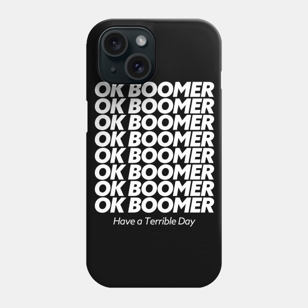 Ok Boomer Have A Terrible Day - Ok Boomer - Phone Case | TeePublic