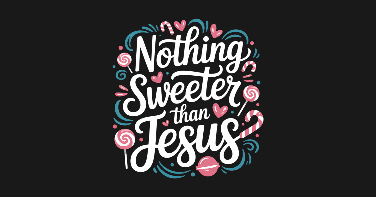 Nothing Sweeter Than Jesus - Jesus Meme - T-Shirt | TeePublic