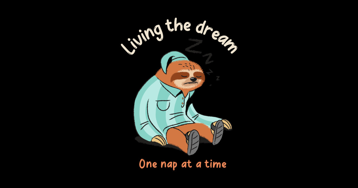 Living the dream, one nap at a time, Funny Sleeping Sloth - Sloth Sleep ...