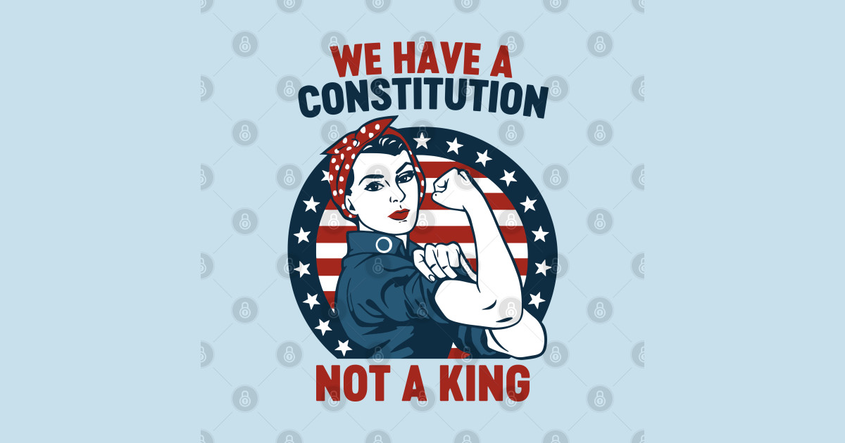 We Have a Constitution Not a King - Rosie The Riveter - We Have A ...