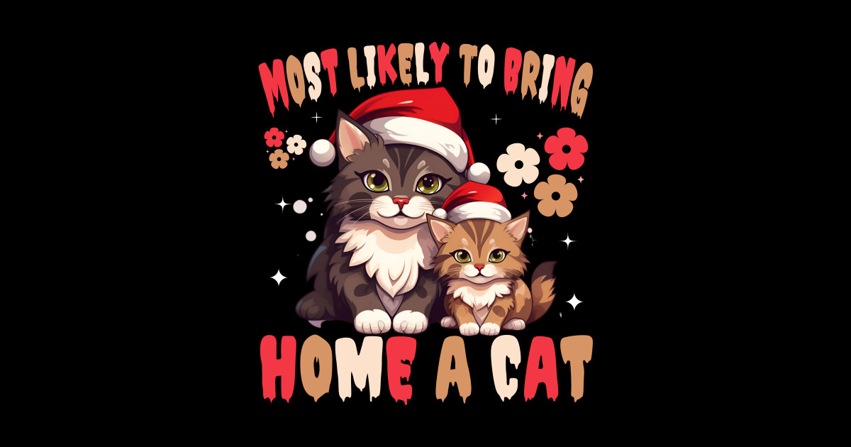 Most Likely to Bring Home a Cat – Cute Christmas Cat Lover Design ...