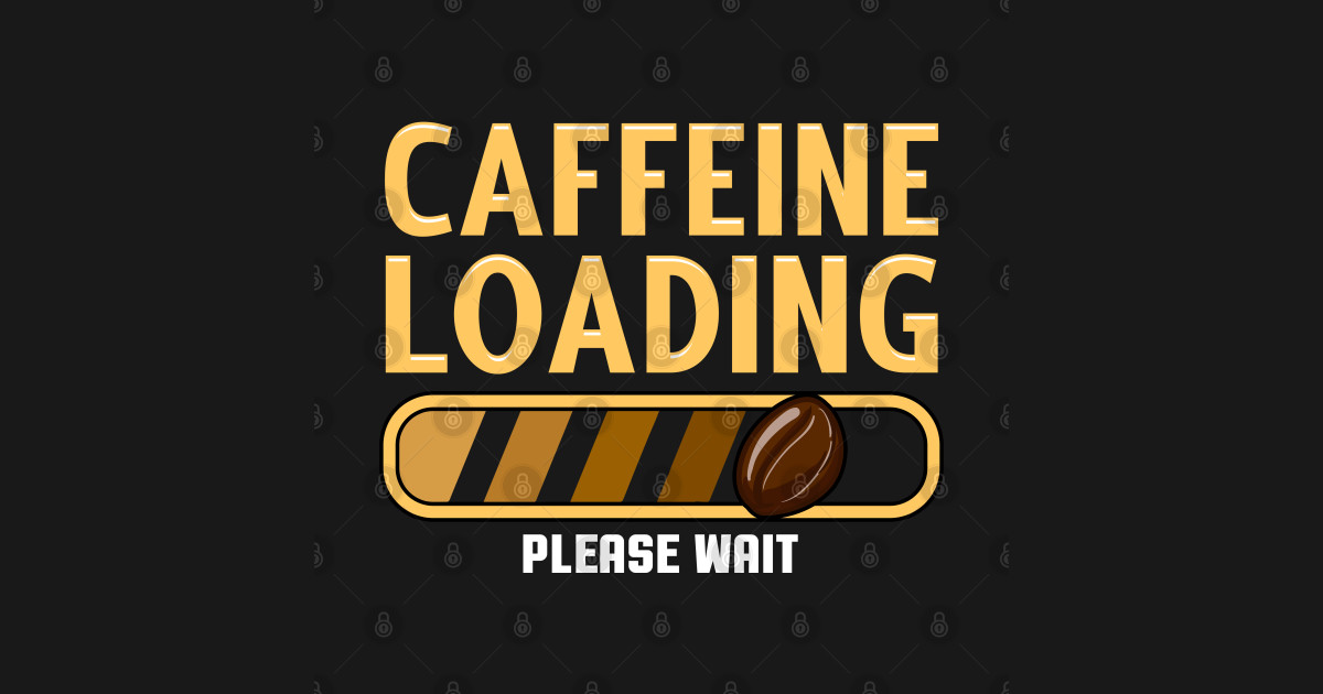 Caffeine Loading Coffee - Coffee - T-Shirt | TeePublic