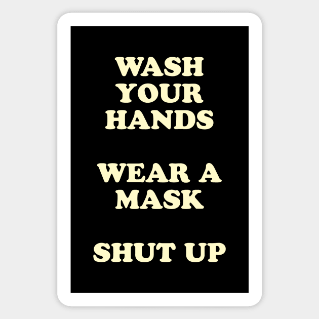 Wash Your Hands, Wear A Mask, Shut Up - Coronavirus - Sticker | TeePublic