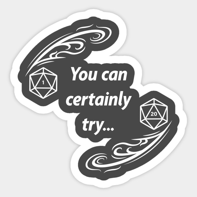 You Can Certainly Try - Critical Role - Sticker | TeePublic