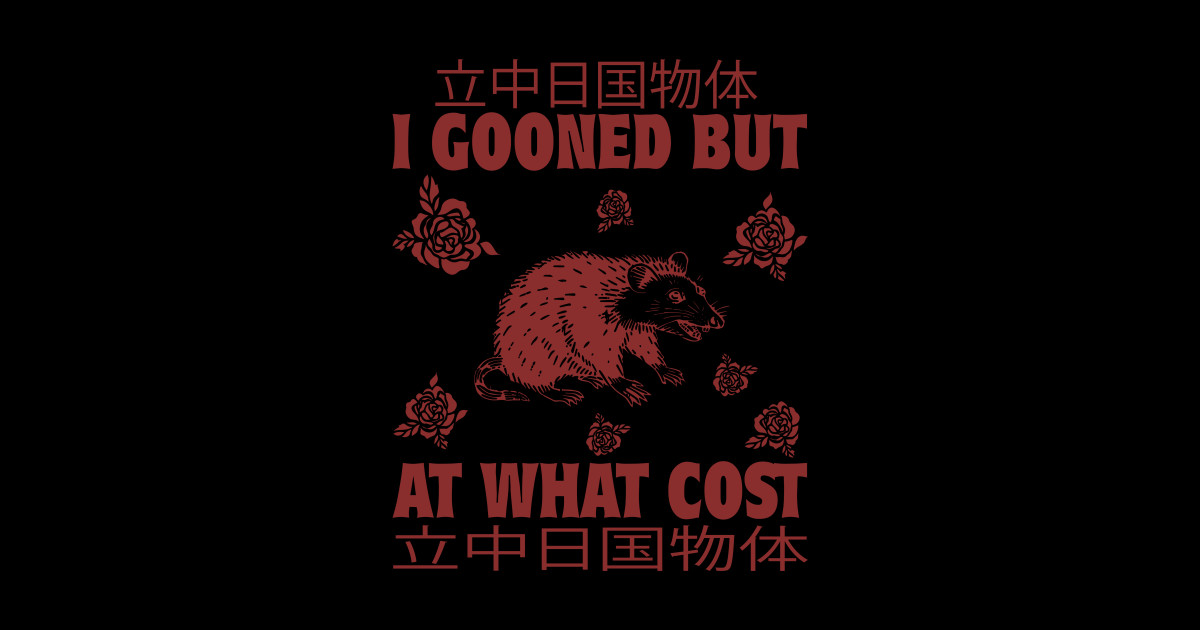 I Gooned But At What Cost Funny Meme Opossum Japanese Retro - I Gooned ...