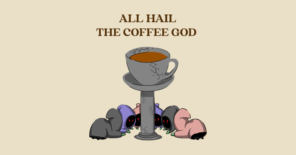 All Hail Coffee God - Coffee - T-Shirt | TeePublic