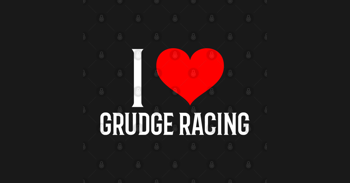I Love Grudge Racing Cars Drag Racing Street Racing Racetrack Racing ...