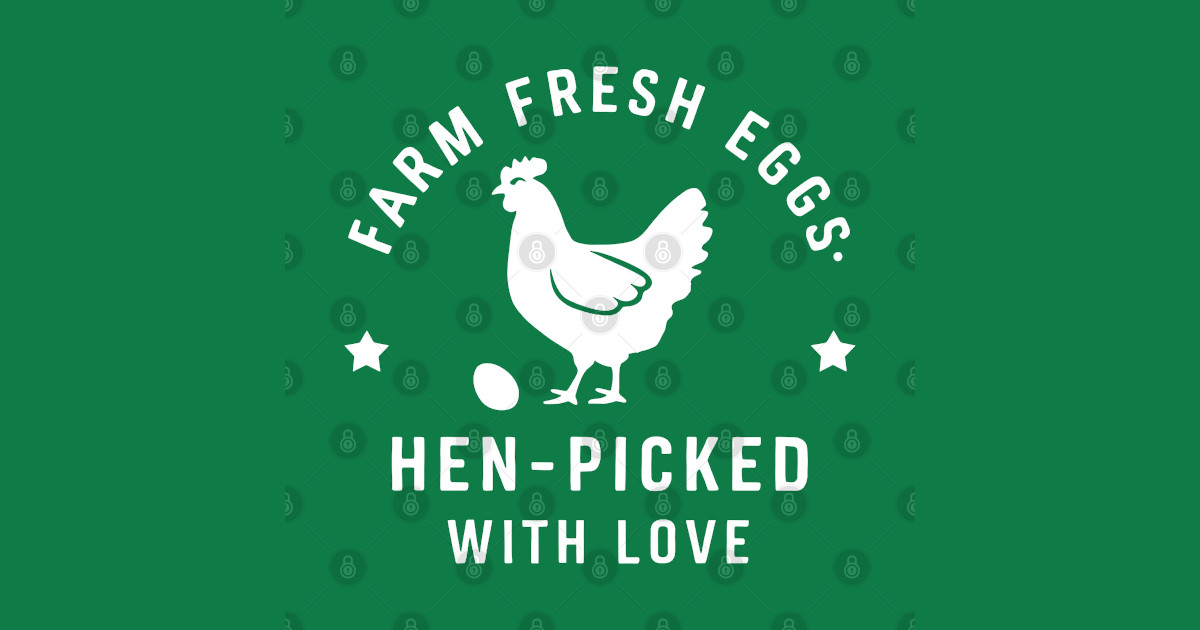 Farm Fresh Eggs Hen- Picked with love - Chicken Lover - T-Shirt | TeePublic