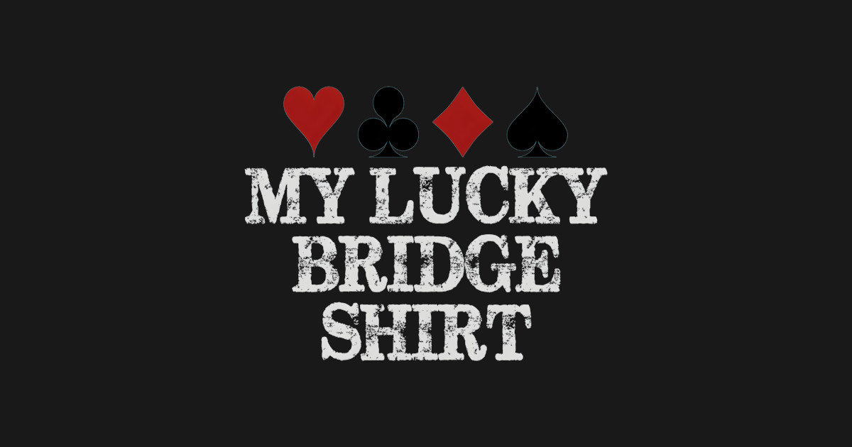 Bridge Player My Lucky Bridge Playing Cards - Bridge Player - T-Shirt ...