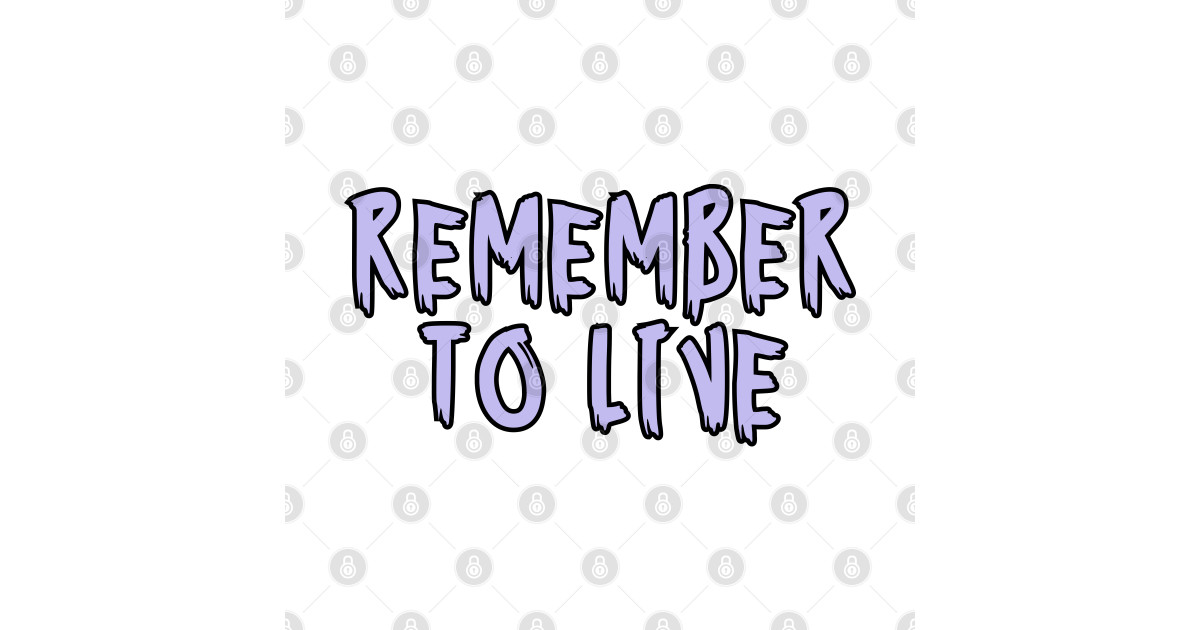 Remember to Live - Remember To Live - T-Shirt | TeePublic