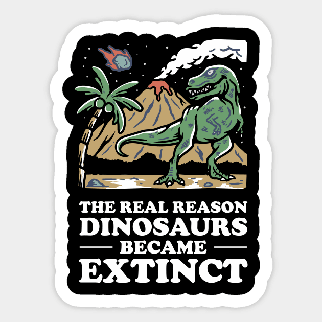 Why dinosaurs went extinct. - Extinction - Sticker | TeePublic