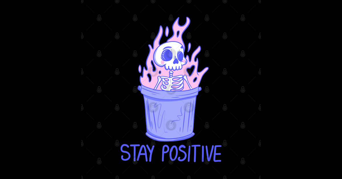 Stay positive skeleton in a bin fire - Stay Positive Skeleton - Sticker ...