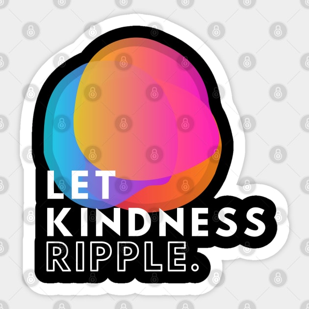 Ripple Kindness - Typography - Sticker | TeePublic