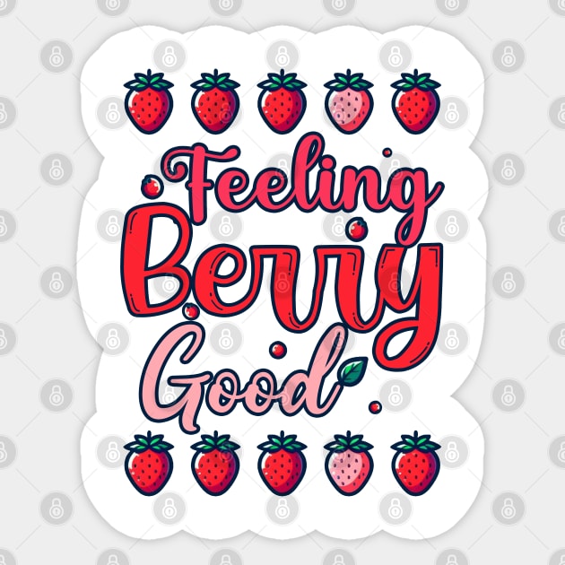 Feeling Berry Good - Strawberry - Sticker | TeePublic