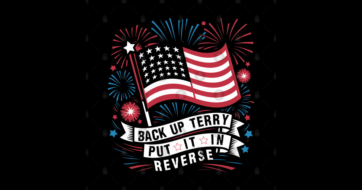 Usa flag Back Up Terry Put It In Reverse Firework Funny - Back Up Terry ...