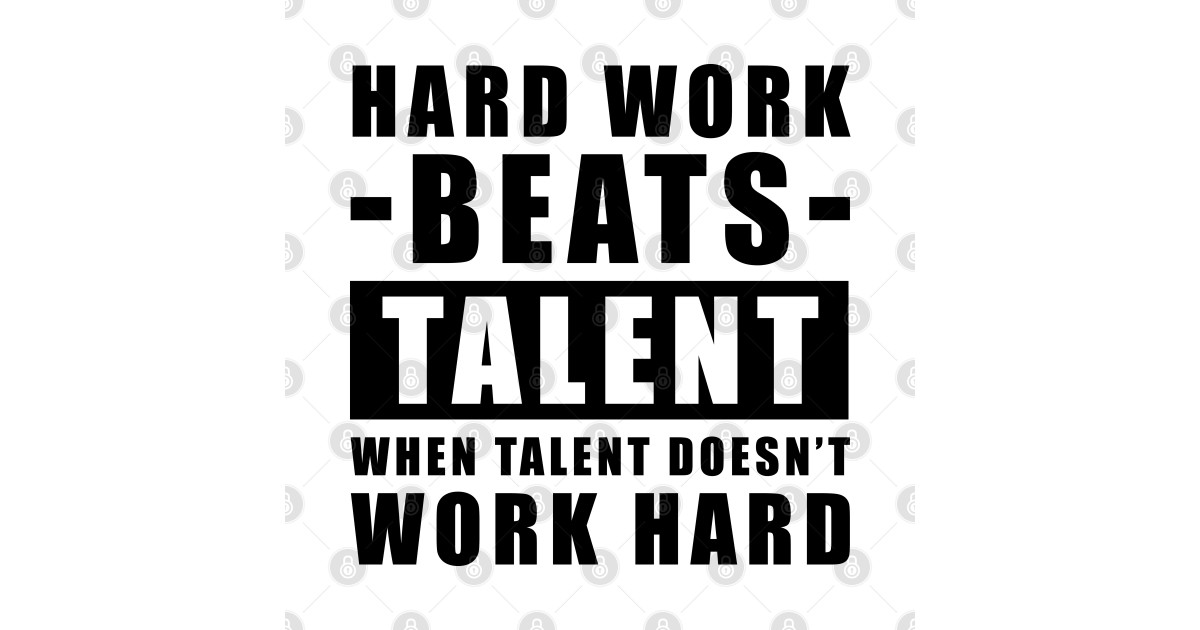 Hard Work Beats Talent When Talent Doesn't Work Hard - Inspirational ... Hard Work Beats Talent When Talent Doesn't Work Hard - Inspirational ...