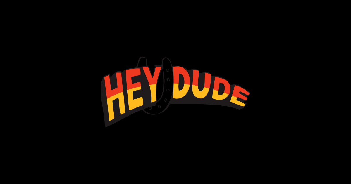HEY DUDE - Hey Dude - Sticker | TeePublic