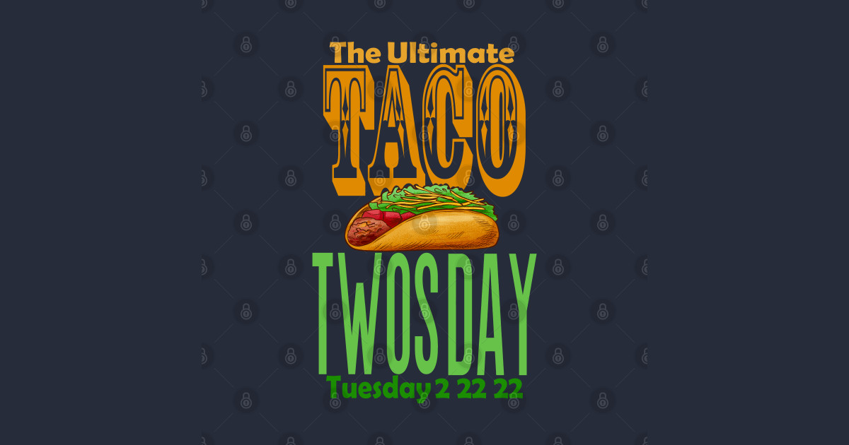 The ultimate taco Twos Day 2s day 2 22 22 February - Taco Twos Day - T ...
