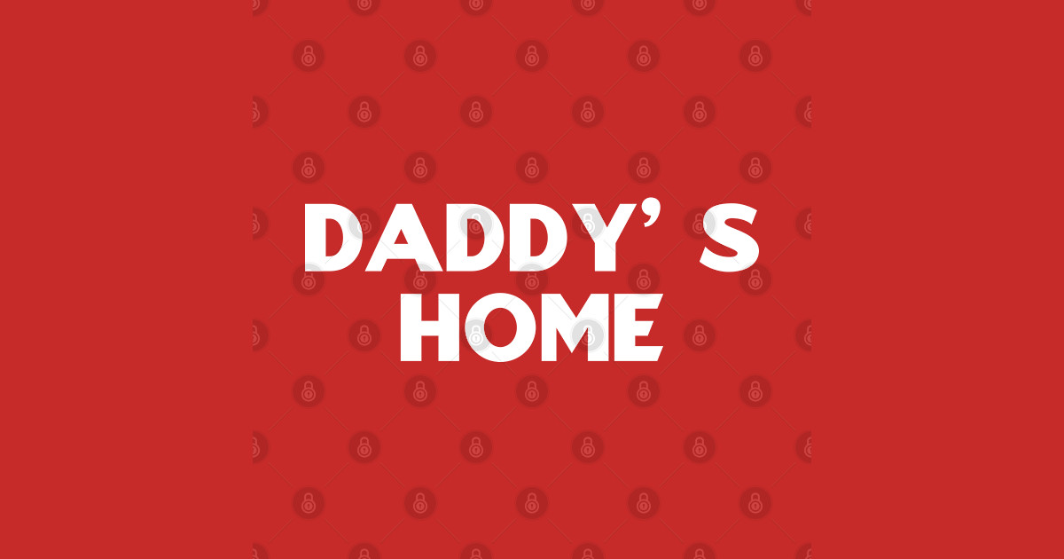 Daddy’s Home - Daddys Home - T-Shirt | TeePublic