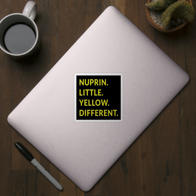 Nuprin. Little. Yellow. Different. - Waynes World - Sticker | TeePublic
