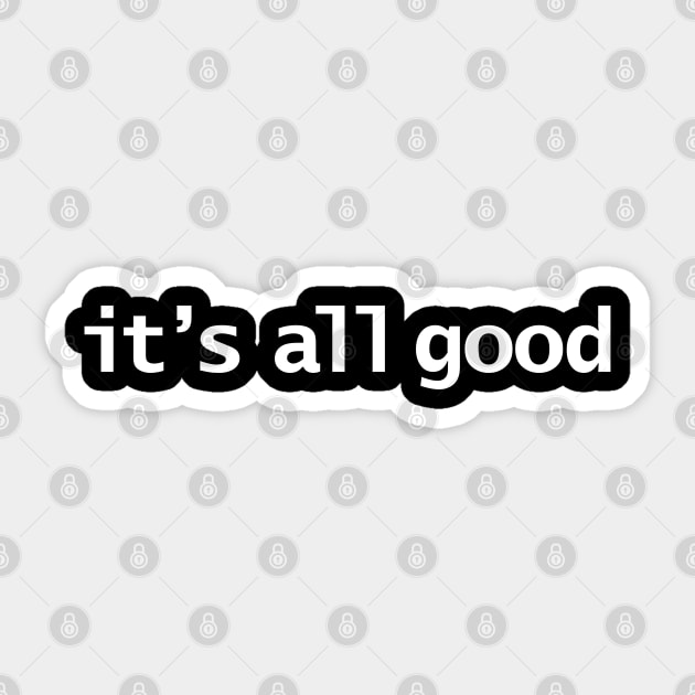 Its All Good Typography White Text - Its All Good - Sticker | TeePublic