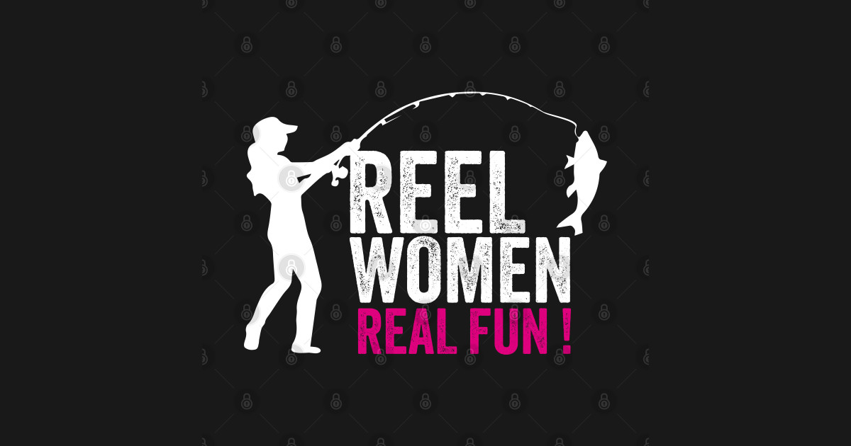 Reel Woman, Real Fun! - Womens Fishing - Women Fishing - T-Shirt ...