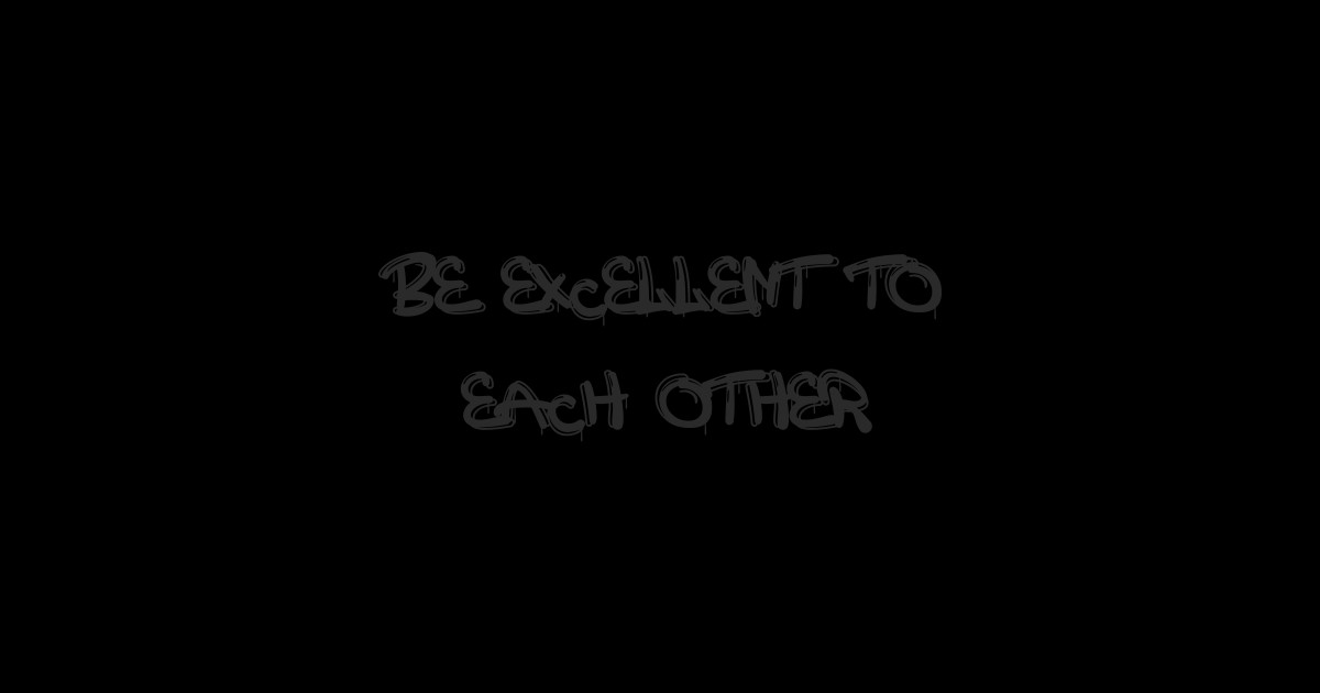be excellent to each other - Be Excellent To Each Other - Sticker ...