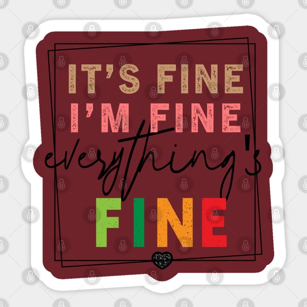 IT'S FINE I'M FINE EVERYTHING'S FINE - Everythings Fine - Sticker ...