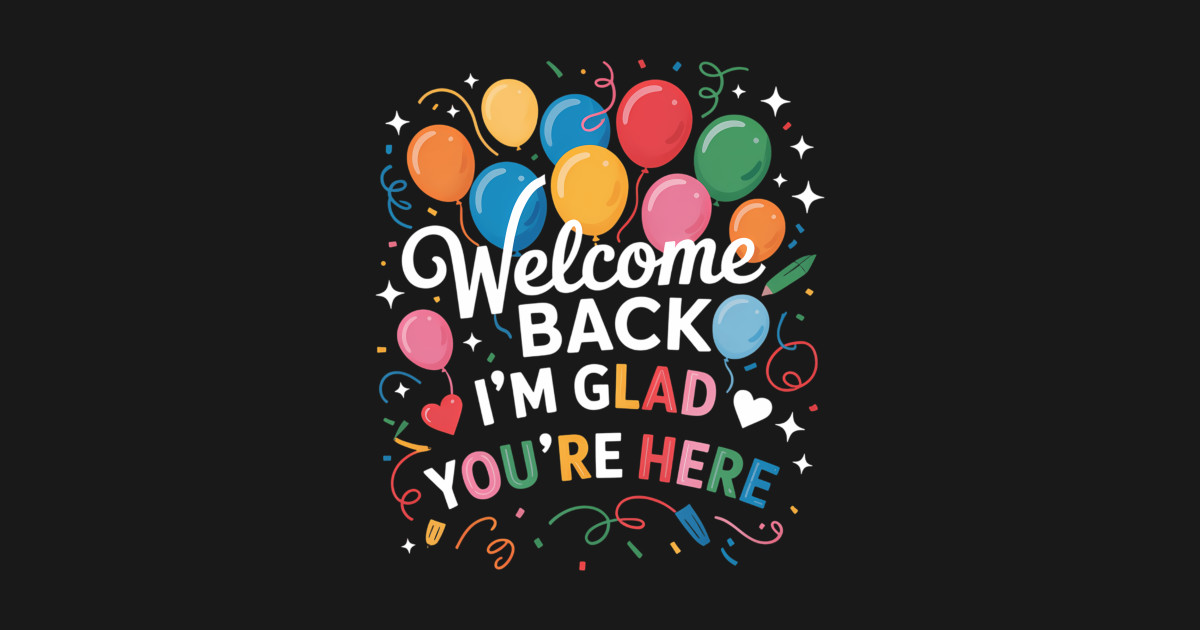 Welcome Back I'm Glad You're Here Back To School Teacher - Welcome Back Im Glad Youre Here - T ...