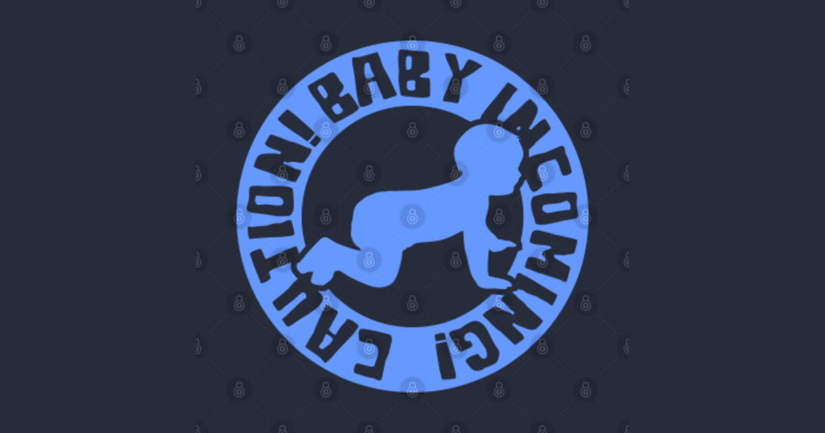 Caution! Baby incoming - Caution Baby Incoming - T-Shirt | TeePublic