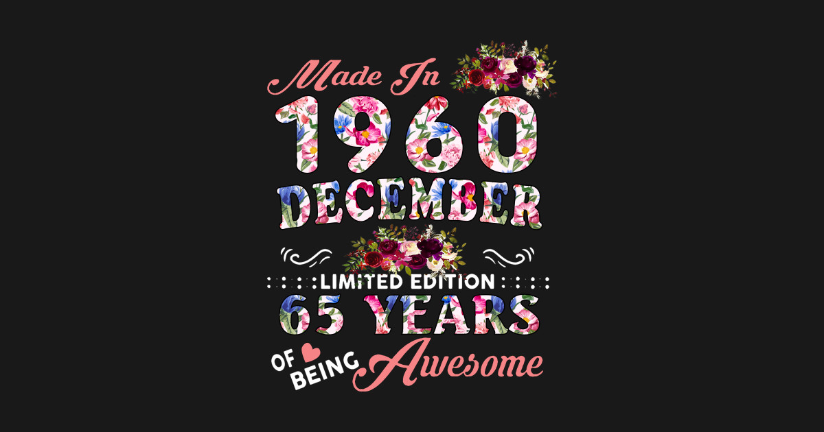 Made In 1960 December Limited Edition 65 Years Of Being Awesome - Made ...