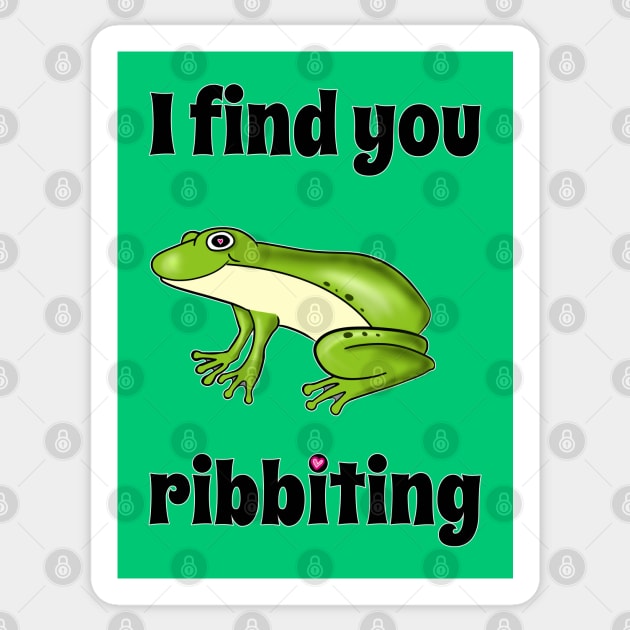 You're Ribbiting - Cute Frog - Sticker | TeePublic