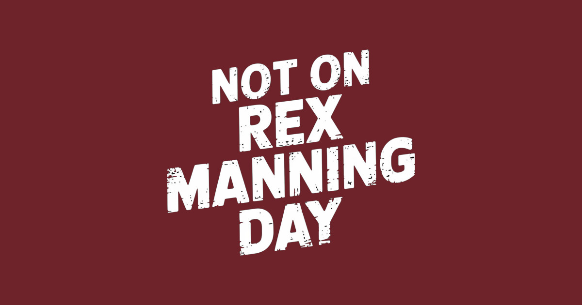 REX MANNING - NOT ON REX MANNING DAY - Rex Manning - T-Shirt | TeePublic