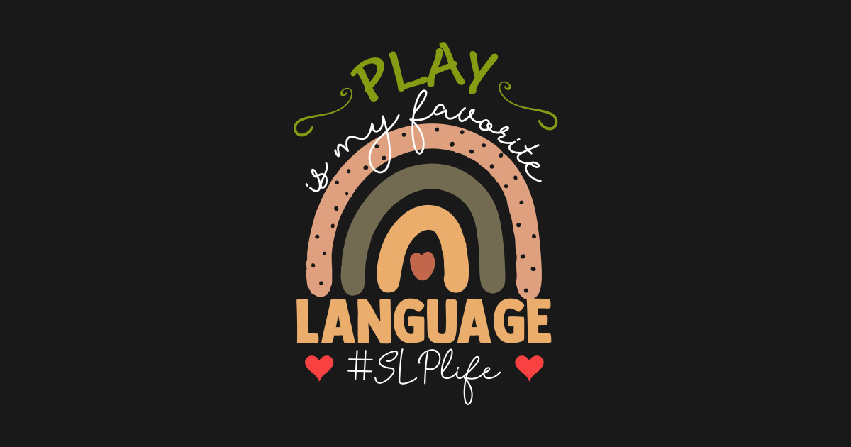 Play Is My Favorite Language Slp Teacher Life Slp Life T Shirt Teepublic