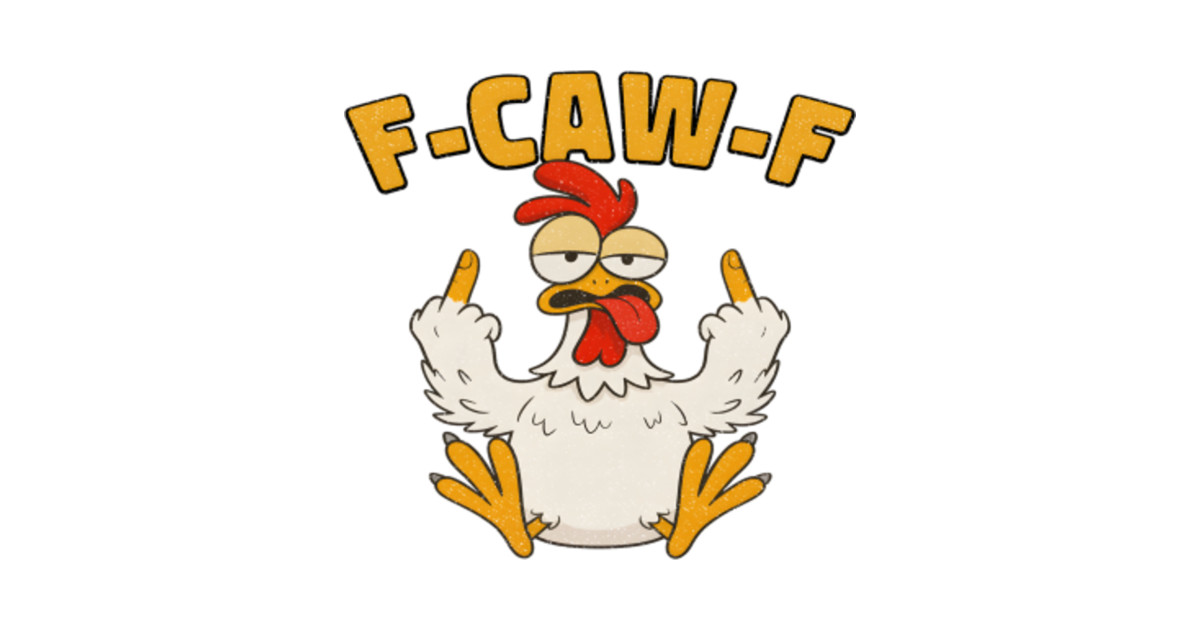 F Caw F Rooster, Funny Bird, Fcawf, Chicken Whisperer, Fawk Off ...