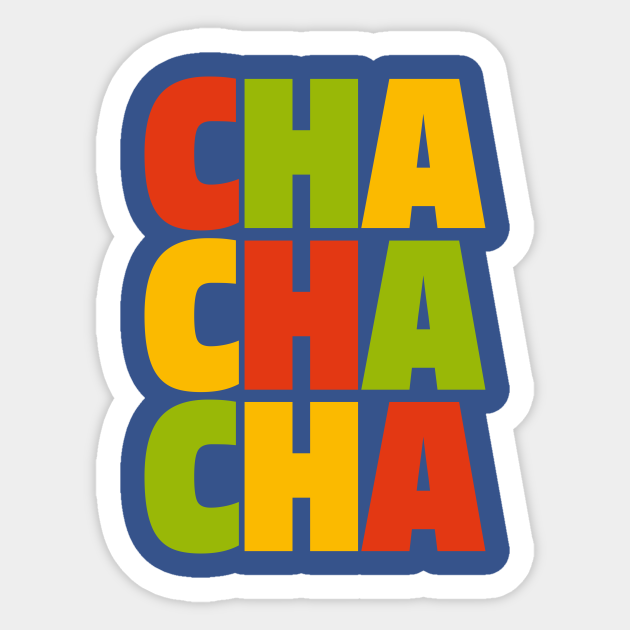 CHA CHA CHA - Cha Cha Cha - Sticker | TeePublic