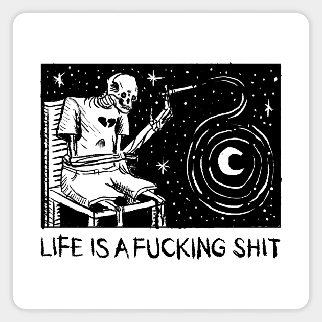 LIFE IS A SHIT - Skull - Sticker | TeePublic