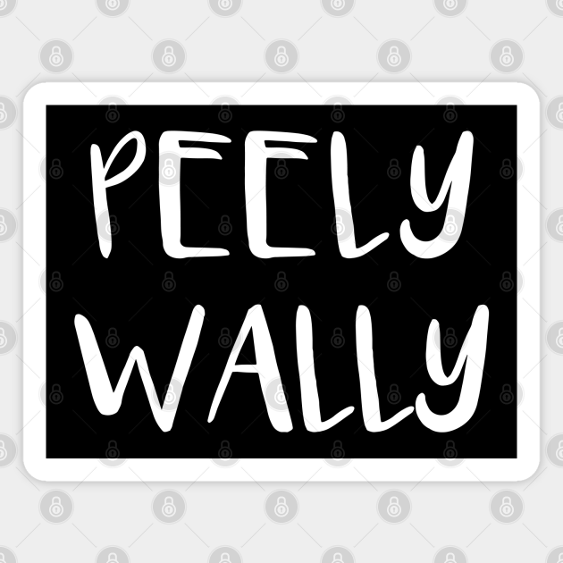 PEELY WALLY, Scots Language Phrase - Scotland - Magnet | TeePublic