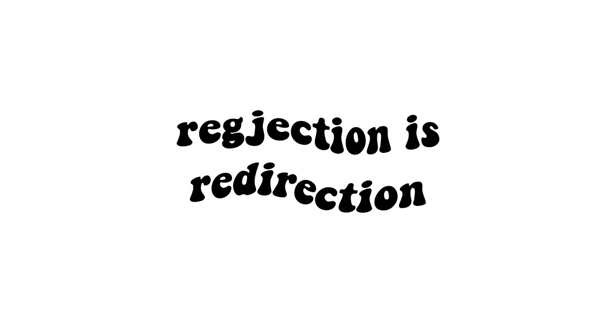 Rejection is Redirection - Rejection Is Redirection - T-Shirt | TeePublic