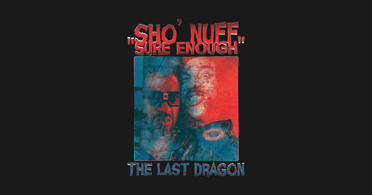 Sure Enough - The Last Dragon - Sho Nuff - T-Shirt | TeePublic