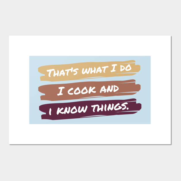 That's What I Do I Cook And I Know Things - Thats What I Do I Cook And ...