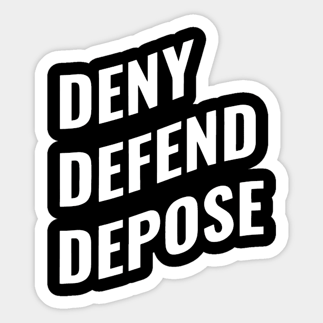 Deny Defend Depose 4 - Deny Defend Depose - Sticker | TeePublic