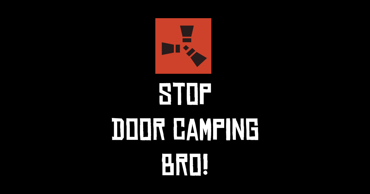 RUST - Stop doorcamping - Rust - Sticker | TeePublic