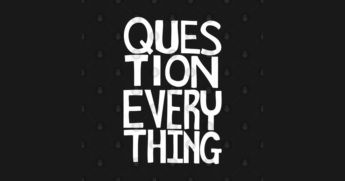 Question everything - Question Everything - Hoodie | TeePublic