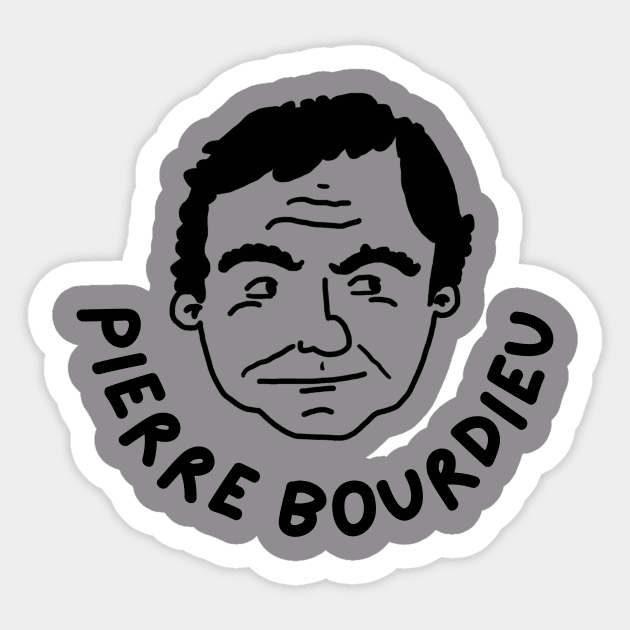 Pierre Bourdieu - Pierre Bourdieu Sociology - Sticker | TeePublic